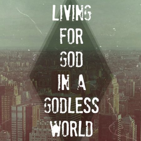 Living Godly In A Godless World – Fellowship Bible Church